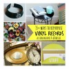15 Fun Ways to Craft with Vinyl Records – Home and Garden